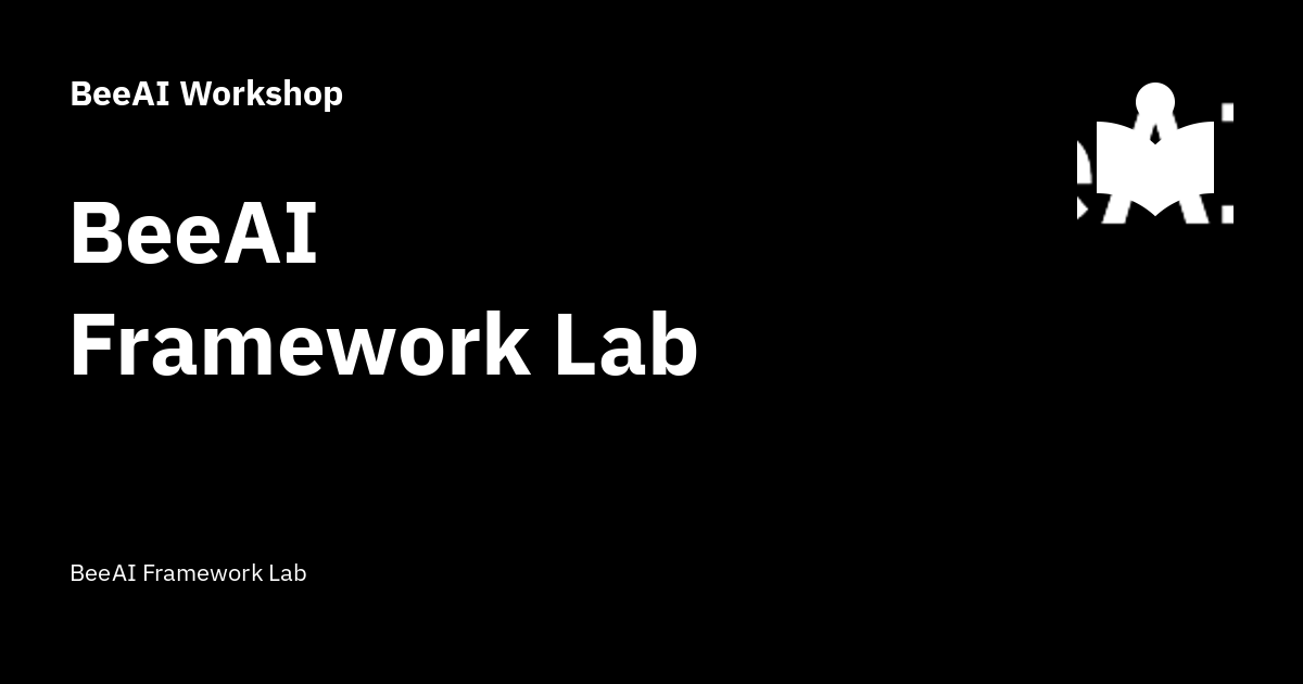 BeeAI Framework Lab - BeeAI Workshop